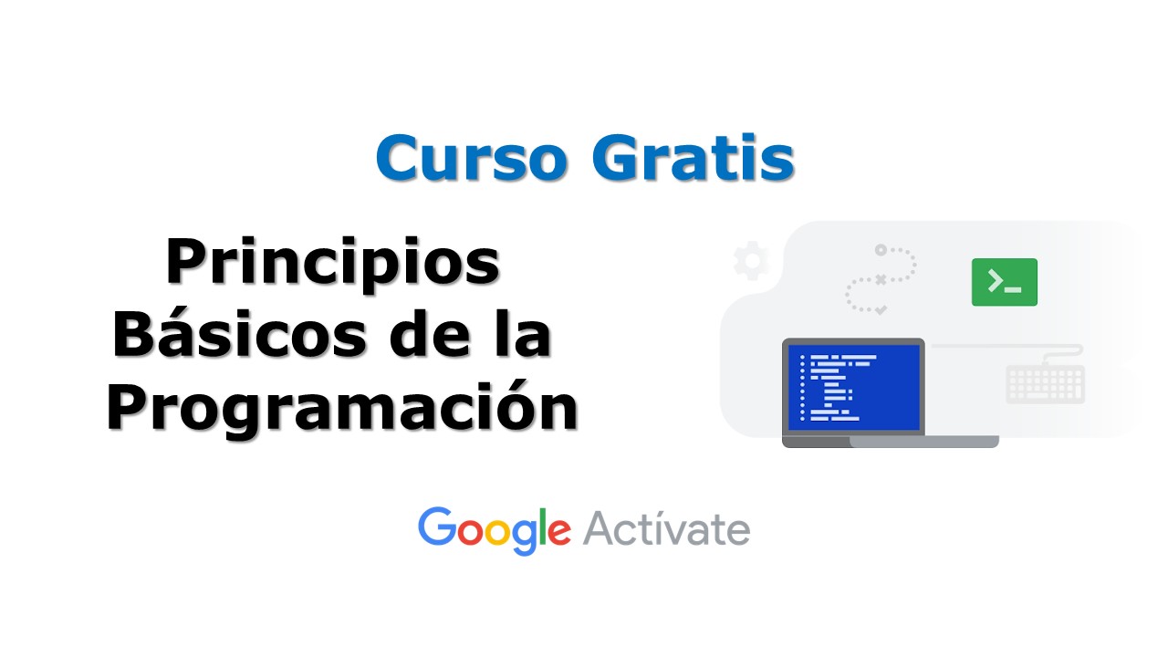 Curso Gratis por Google Actívate: Principios Básicos de la Programación
