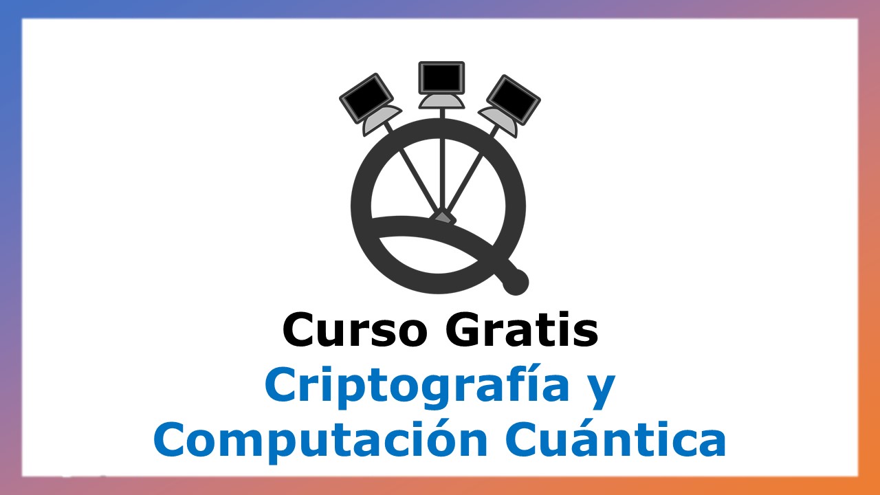 Curso Gratis de Criptografía y Computación Cuántica