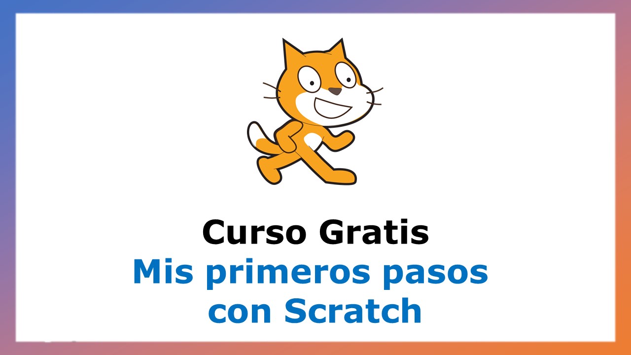 Curso Gratis de Mis primeros pasos con Scratch