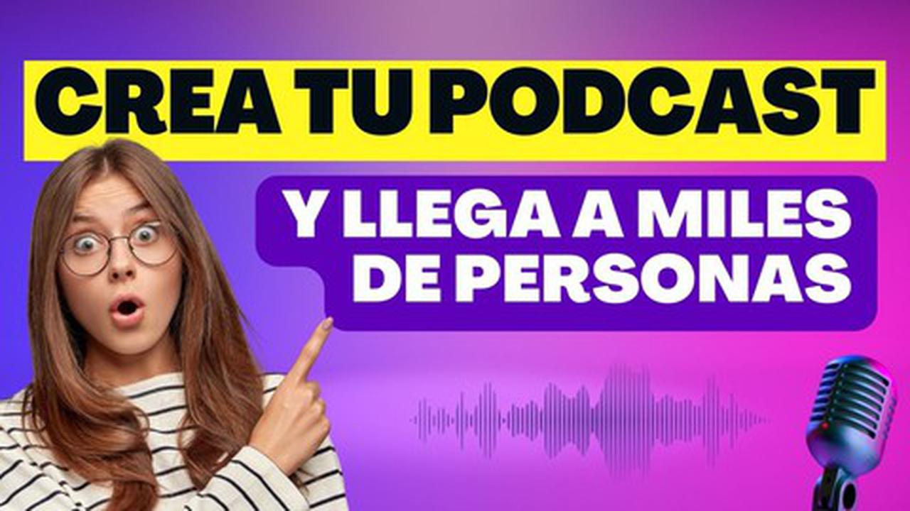 ¡Crea tu propio Podcast y llega a miles de personas con solo tu voz!